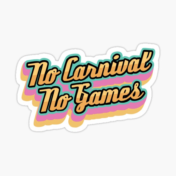 "No Carnival, No Games " Sticker for Sale by ghostmilktea | Redbubble