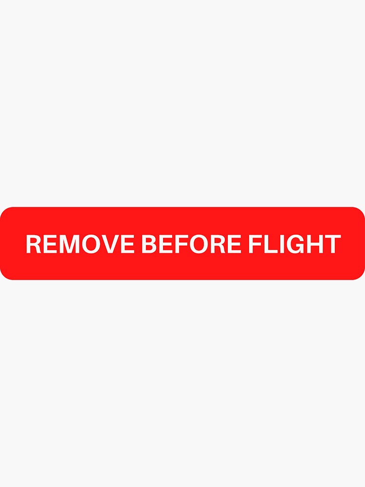"Remove Before Flight Sticker" Sticker for Sale by dtalisveiber | Redbubble