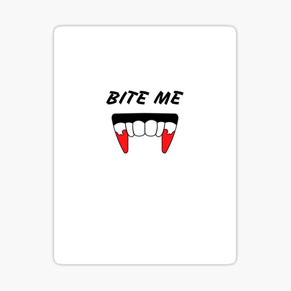 "Bite me" Sticker for Sale by KurtGiles59 | Redbubble