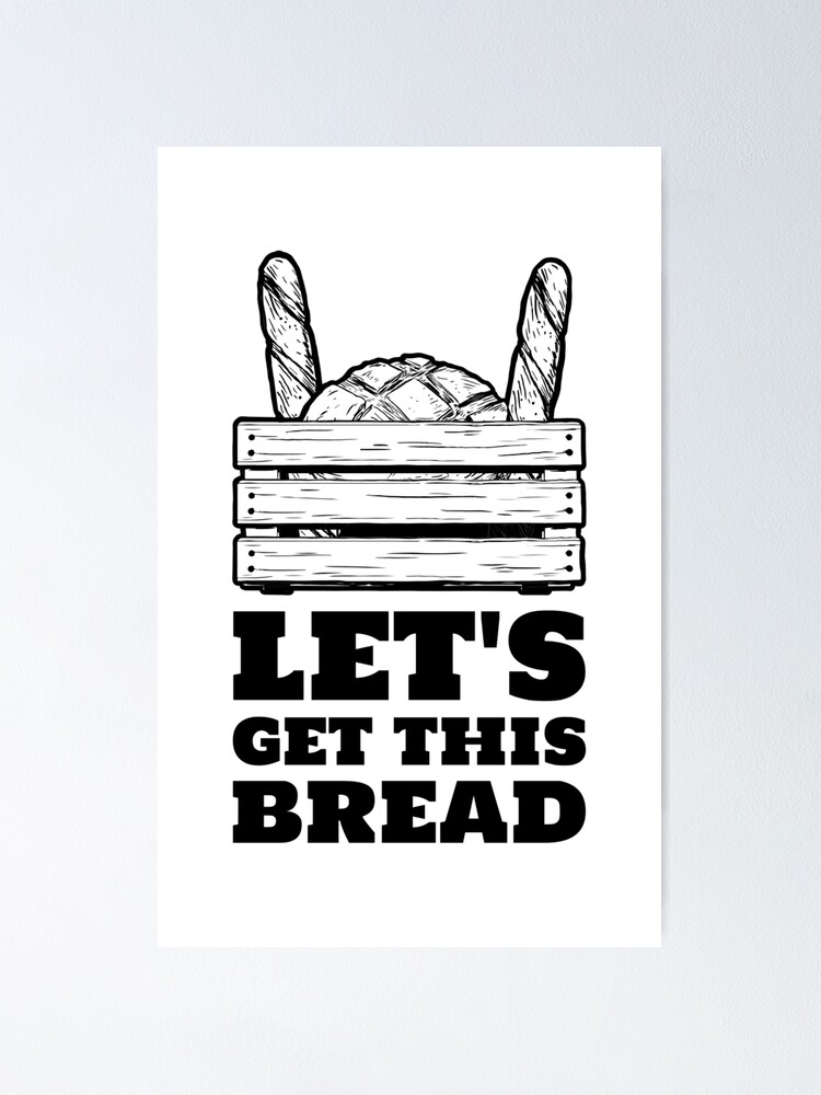 "Let's get this bread box of loaves black" Poster for Sale by javes93 ...