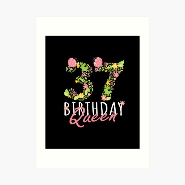 "37th Birthday Queen 37 Years Old Woman Floral B-day Theme design" Art ...