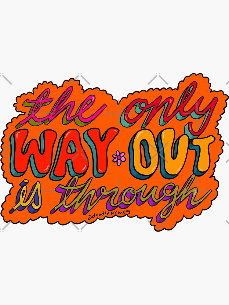 "The Only Way Out is Through" Sticker for Sale by doodlebymeg | Redbubble