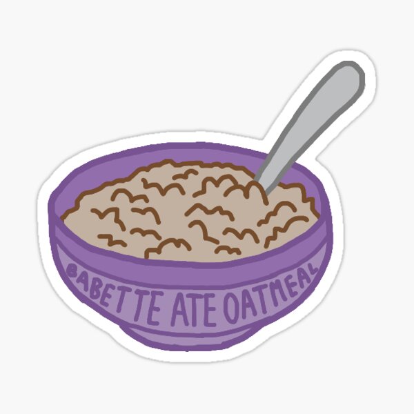 "Babette Ate Oatmeal " Sticker for Sale by taylor-tran | Redbubble