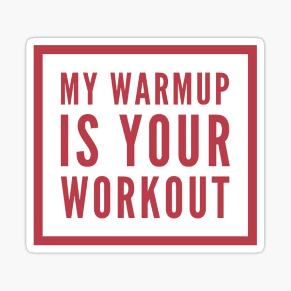 "MY WARMUP IS YOUR WORKOUT" Sticker for Sale by indysingh | Redbubble