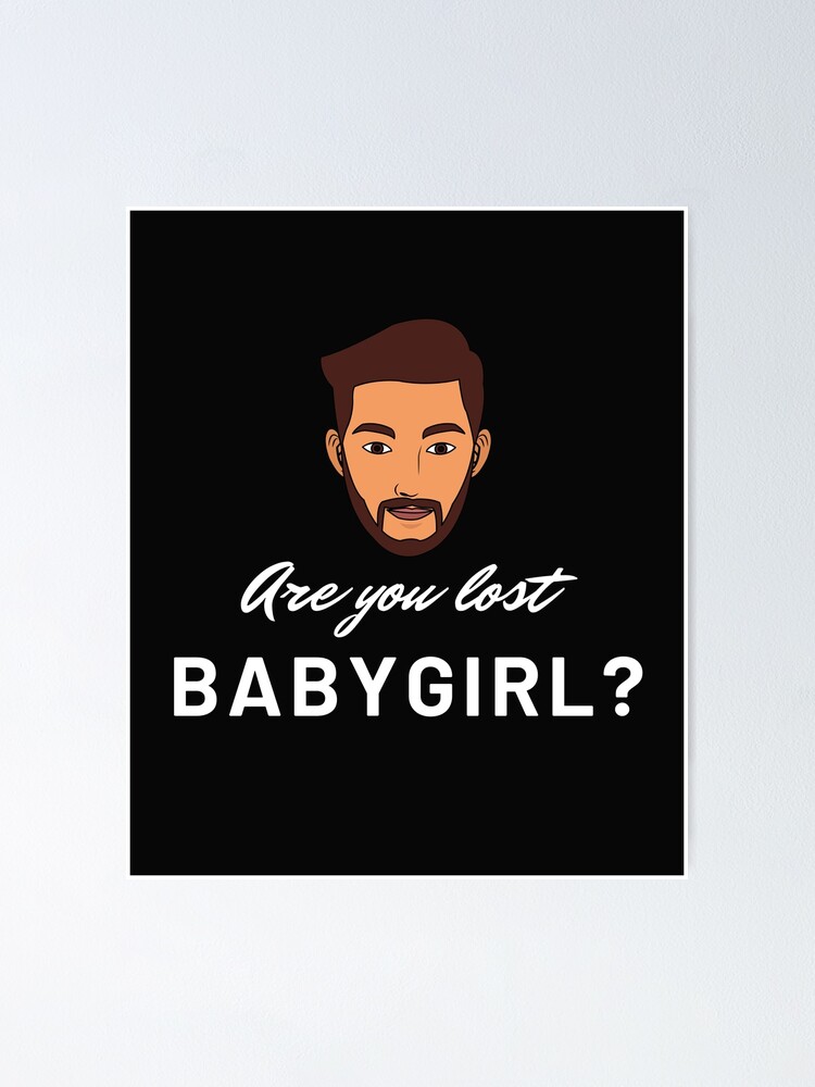 "Are you lost baby girl? meme" Poster by renzel12 | Redbubble