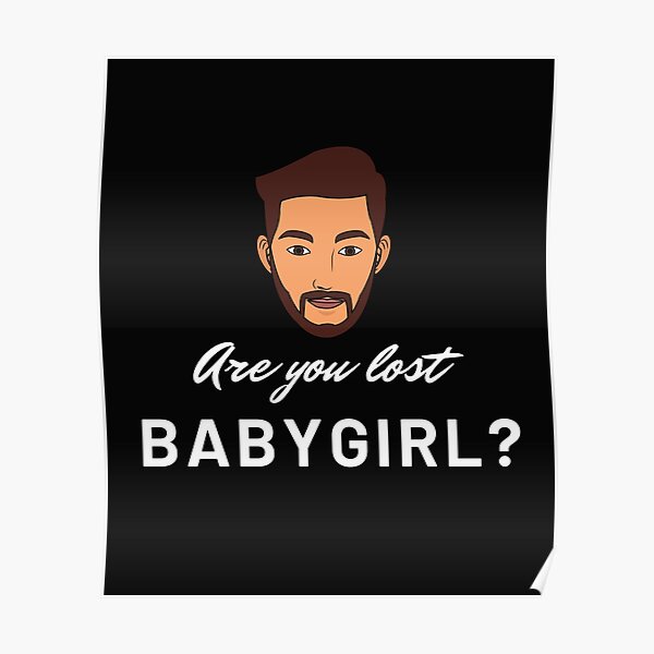 "Are you lost baby girl? meme" Poster by renzel12 | Redbubble