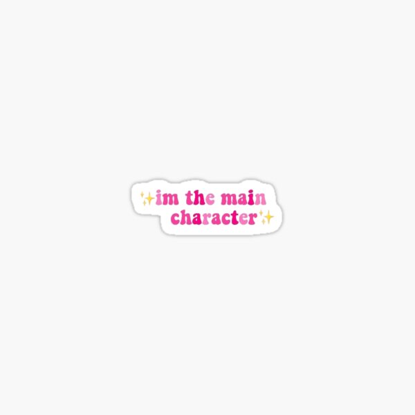"im the main character :-)" Sticker for Sale by Ayyycooldudeh | Redbubble
