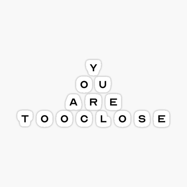 "You Are Too Close" Sticker for Sale by simcass | Redbubble