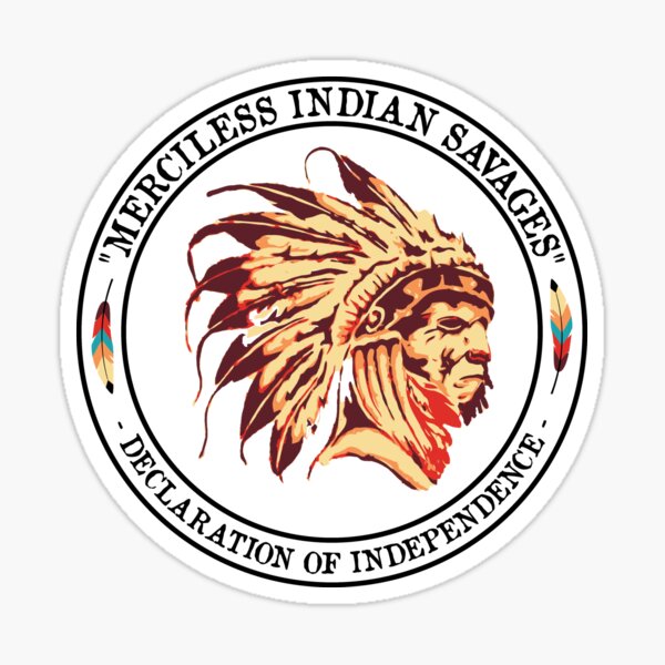 "Merciless Indian Savages | Declaration Of Independence" Sticker for ...