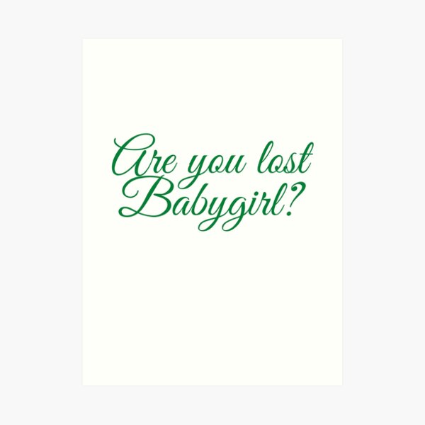 "Are you lost baby girl? meme" Art Print for Sale by renzel12 | Redbubble
