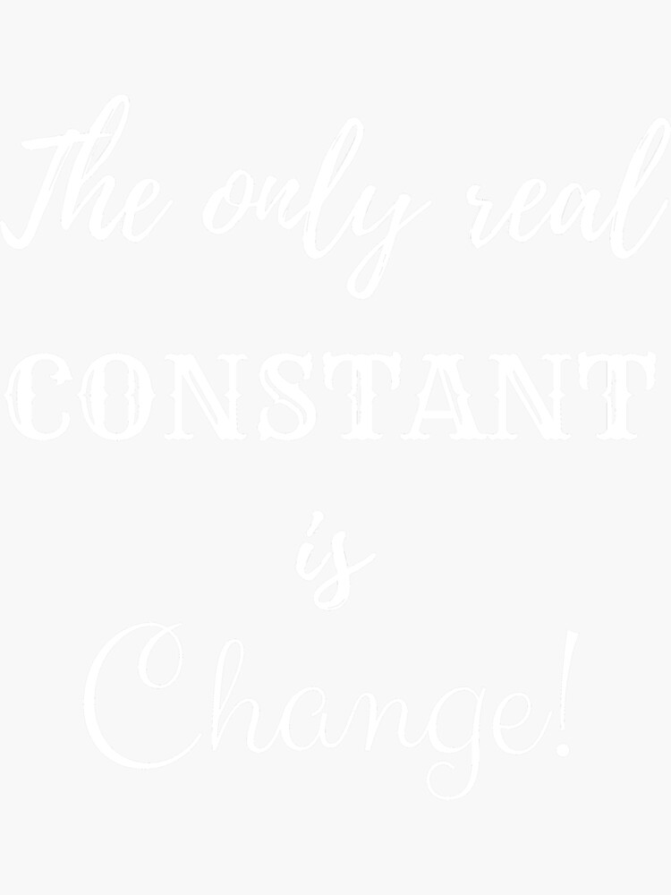 "The only constant is change" Sticker for Sale by tavyssj6 | Redbubble