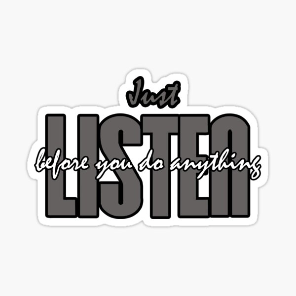 "just listen " Sticker for Sale by avolter6 | Redbubble