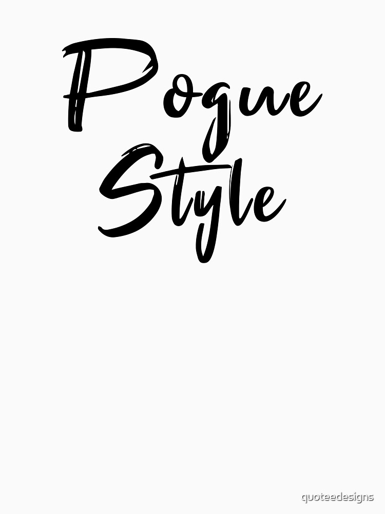 "Pogue Style" T-shirt by quoteedesigns | Redbubble | pogue style t ...