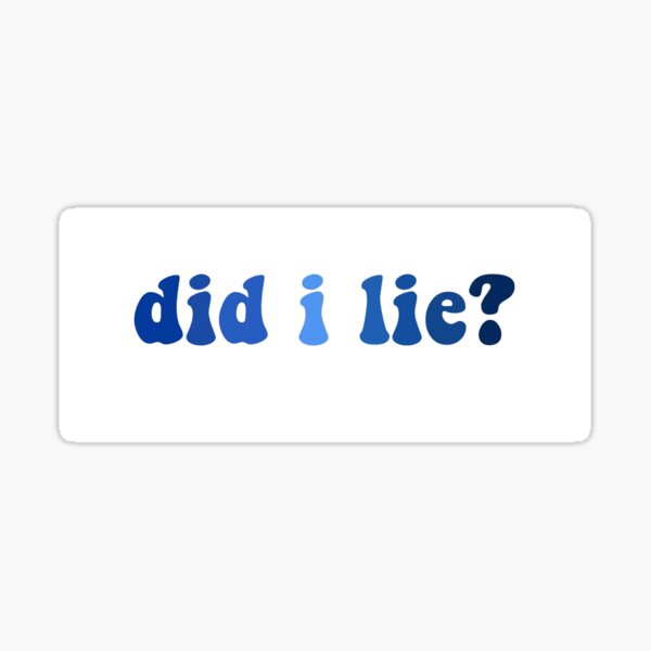 "did i lie?" Sticker for Sale by oliviajolley | Redbubble