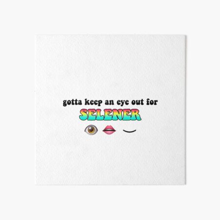 "gotta keep an eye out for selener meme" Art Board Print for Sale by ...