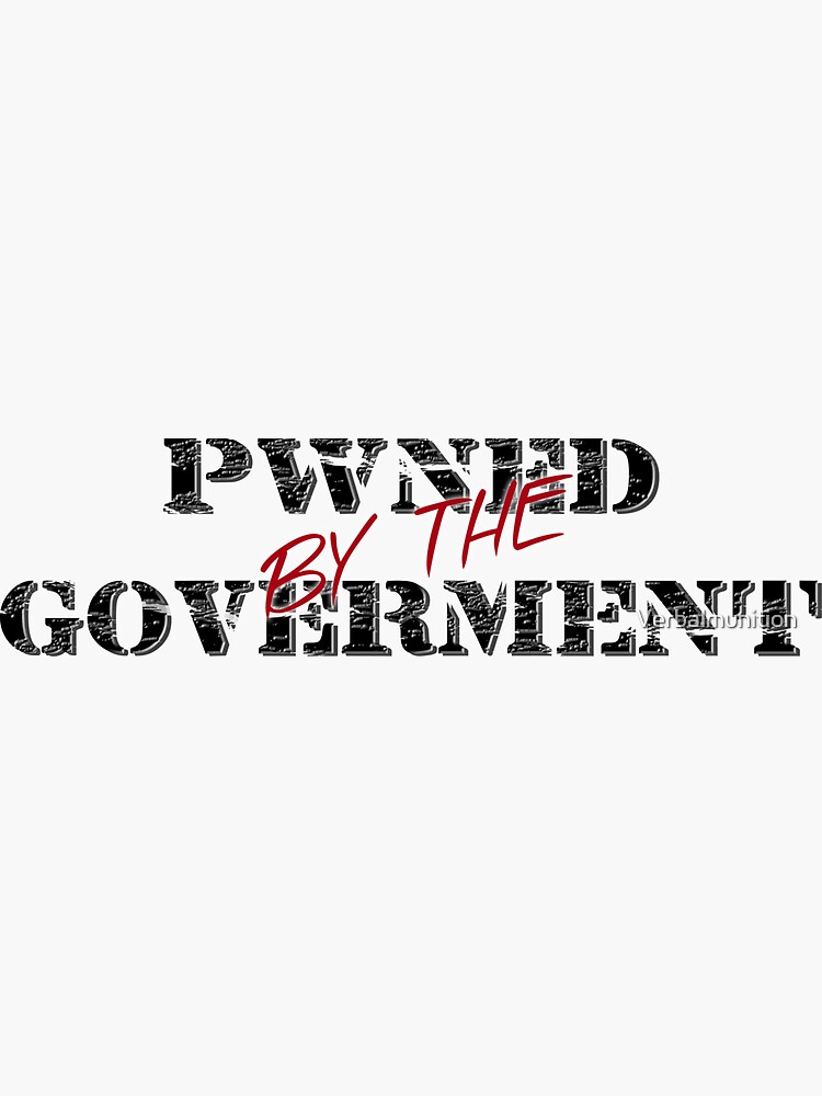"Pwned by the goverment" Sticker for Sale by Verbalmunition | Redbubble