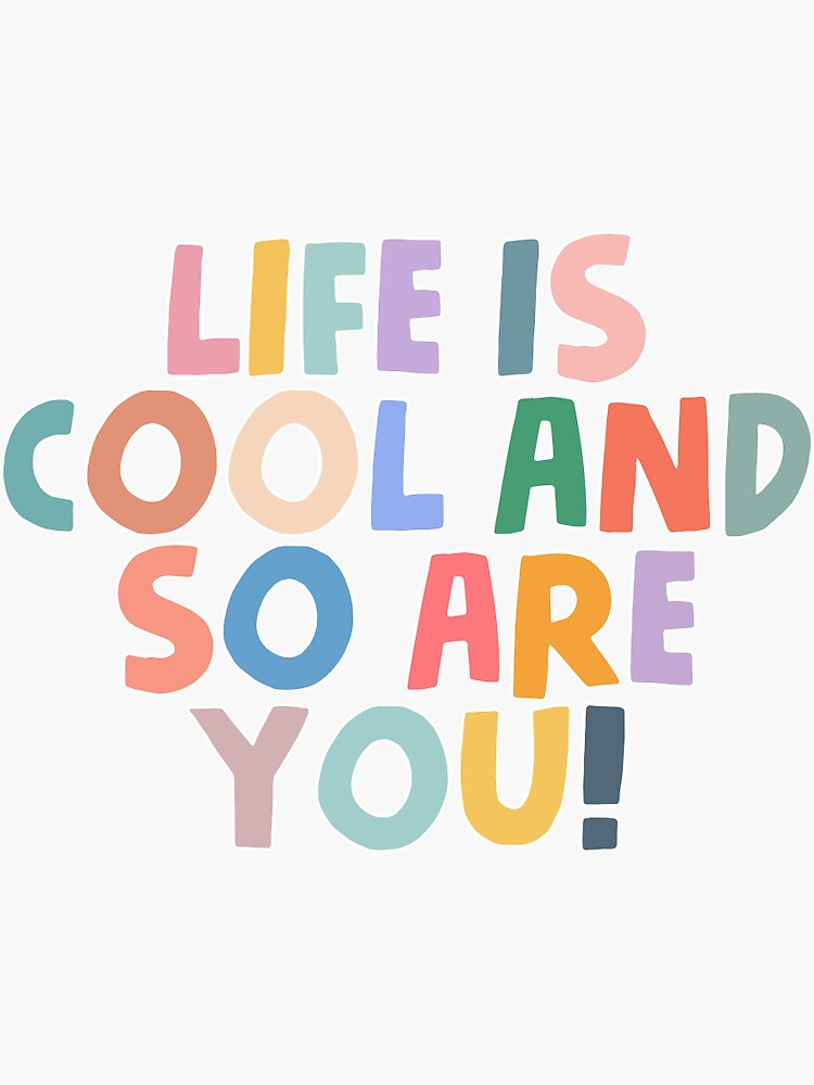 "LIFE IS COOL AND SO ARE YOU!" Sticker for Sale by cassiesantella ...