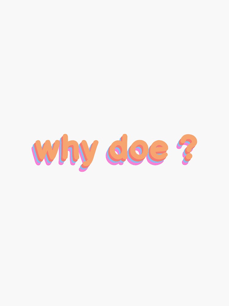 "why doe ? sticker" Sticker by leyahewitt | Redbubble