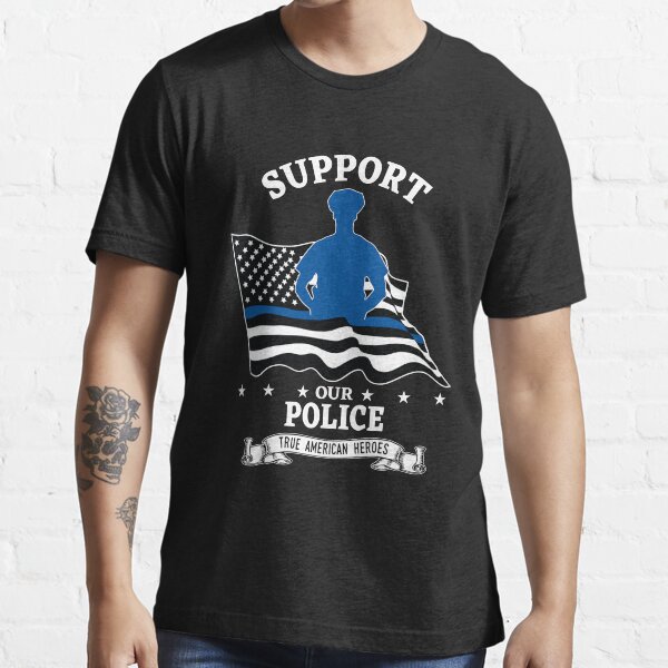 "Support Our Police" T-shirt for Sale by DesignsAndStuff | Redbubble ...