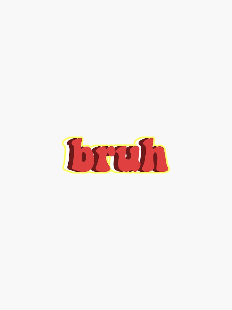 "Bruh Design " Sticker by kennedynorman | Redbubble