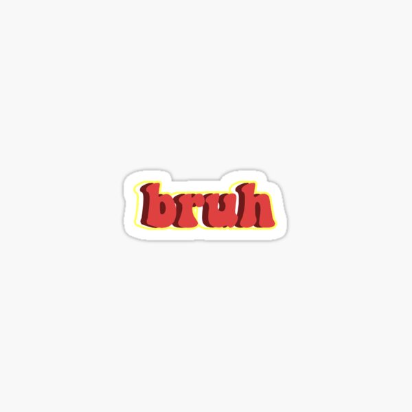 "Bruh Design " Sticker by kennedynorman | Redbubble