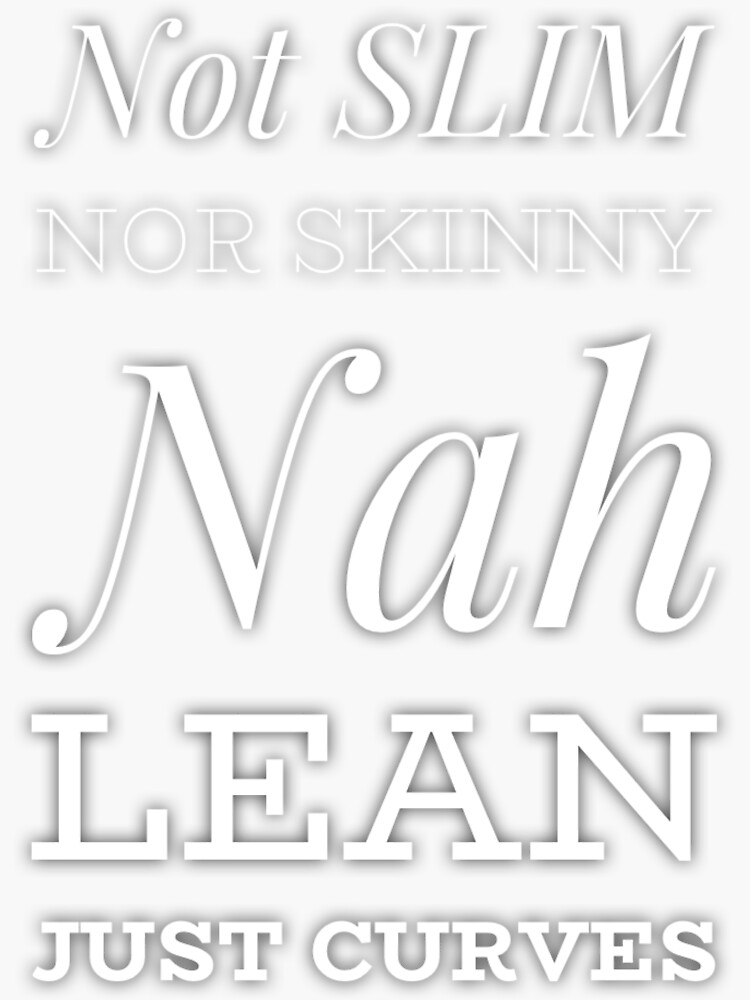 "NOT SLIM NOR SKINNY NAH LEAN JUST CURVES" Sticker for Sale by Mcapili ...