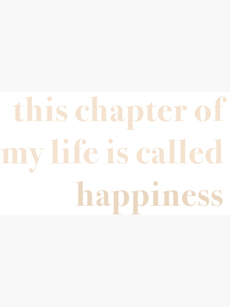 "this chapter of my life is called happiness - positive mantra" Sticker ...