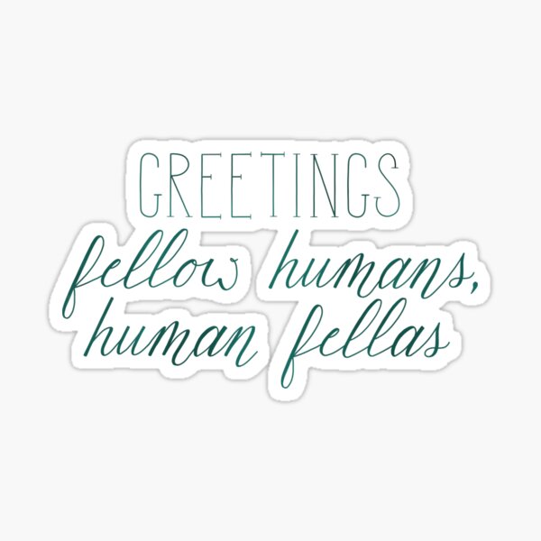 "Greetings Fellow Humans" Sticker for Sale by brightpurplesky | Redbubble
