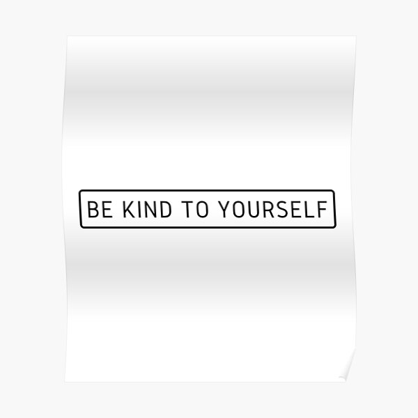 "be kind to yourself" Poster for Sale by ROXANNECHEE | Redbubble