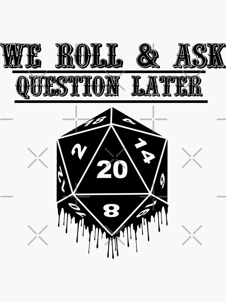 "We Roll & Ask Questions Later" Sticker for Sale by BaublesofFables ...