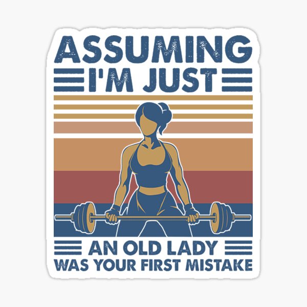 "Assuming Im Just an Old Lady Woman Gym Assuming" Sticker for Sale by ...