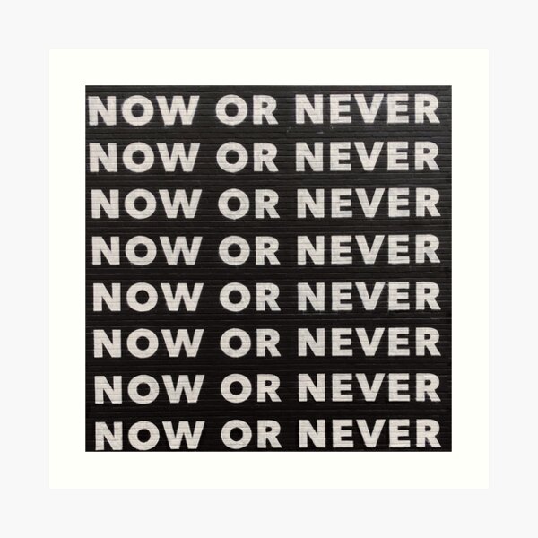 Its Now Or Never Art Prints | Redbubble