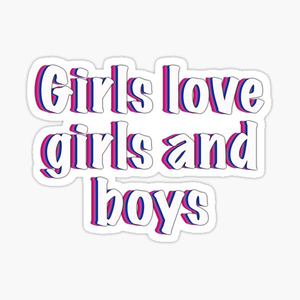 "Girls love girls and boys!" Sticker for Sale by SassyCassidy | Redbubble