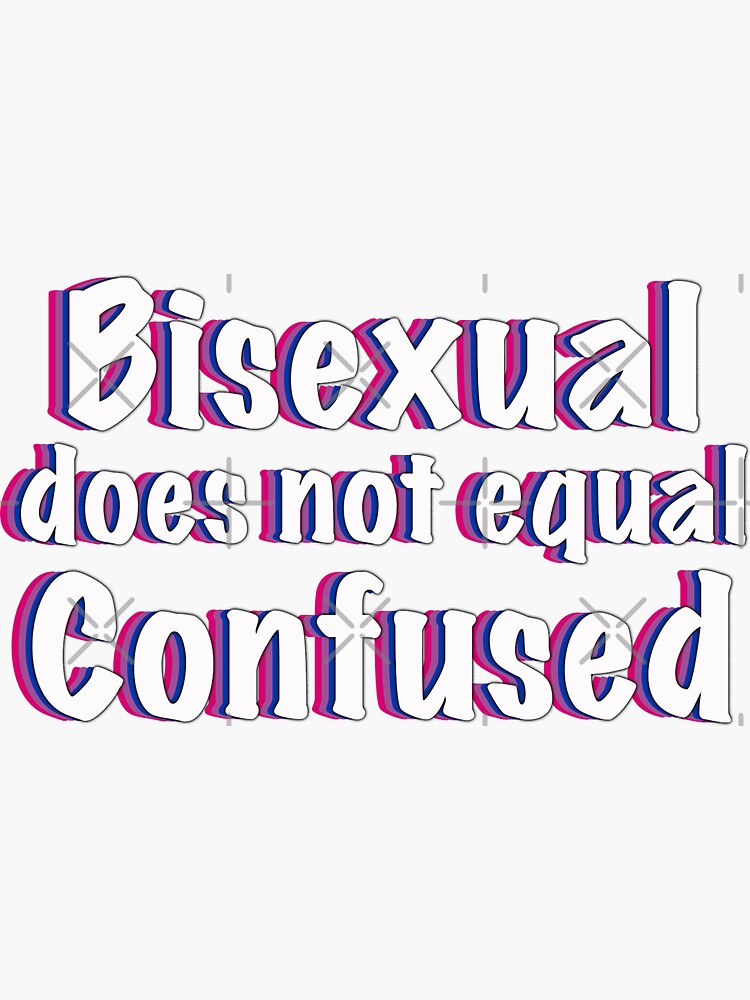 "Bi and not confused! " Sticker by SassyCassidy | Redbubble