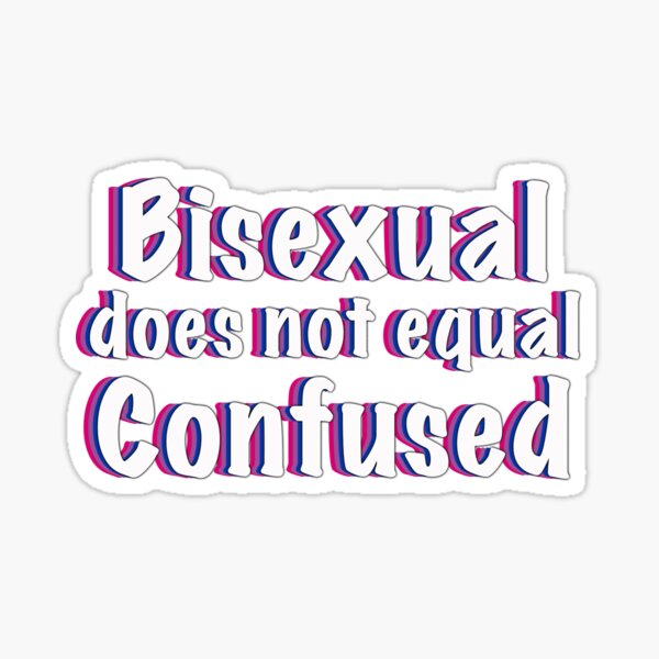 "Bi and not confused! " Sticker by SassyCassidy | Redbubble