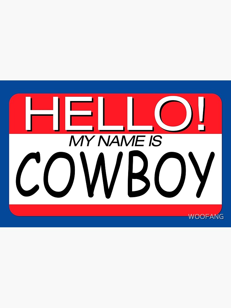 ""HELLO! MY NAME IS COWBOY" NAME TAG" Poster by WOOFANG | Redbubble