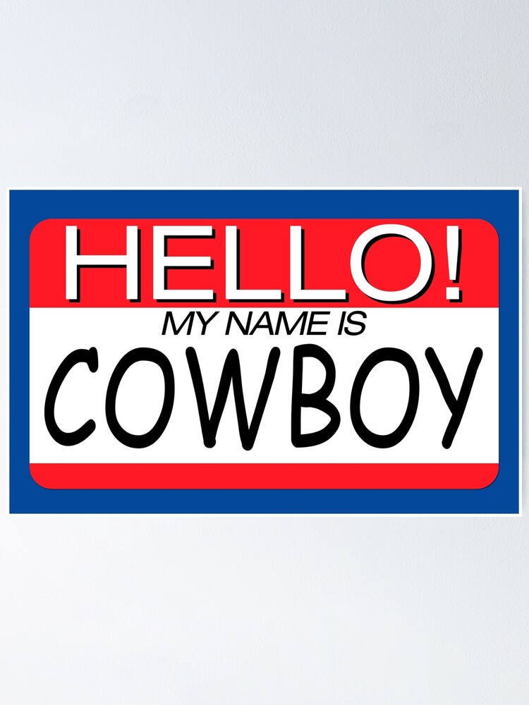""HELLO! MY NAME IS COWBOY" NAME TAG" Poster by WOOFANG | Redbubble