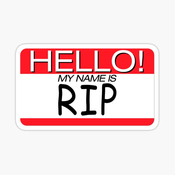 ""HELLO! MY NAME IS RIP" NAME TAG" Sticker for Sale by WOOFANG | Redbubble