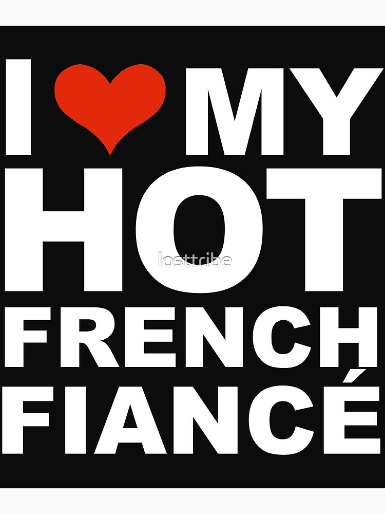 "I Love my hot French Fiance Engaged Engagement France" Poster by ...