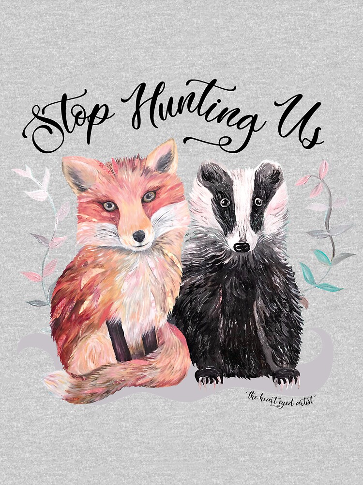 "Stop Hunting Foxes and Badgers" T-shirt for Sale by hearteyedartist ...