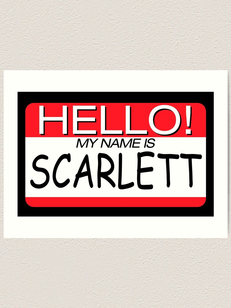 ""HELLO! MY NAME IS SCARLETT" NAME TAG" Art Print by WOOFANG | Redbubble