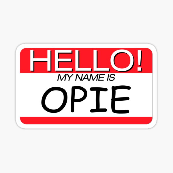 ""HELLO! MY NAME IS OPIE" NAME TAG" Sticker by WOOFANG | Redbubble
