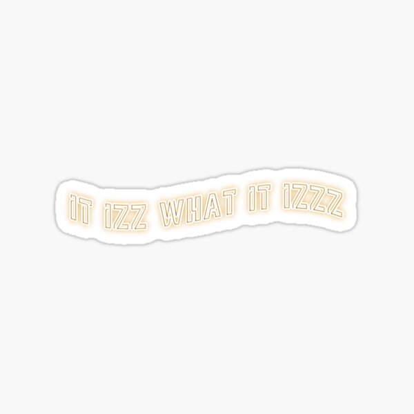 "It izz what it izzz" Sticker by nikalotte | Redbubble