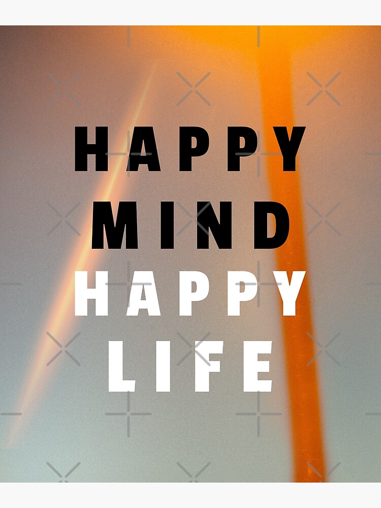 "Happy mind happy life" Poster by TheCasualStore | Redbubble