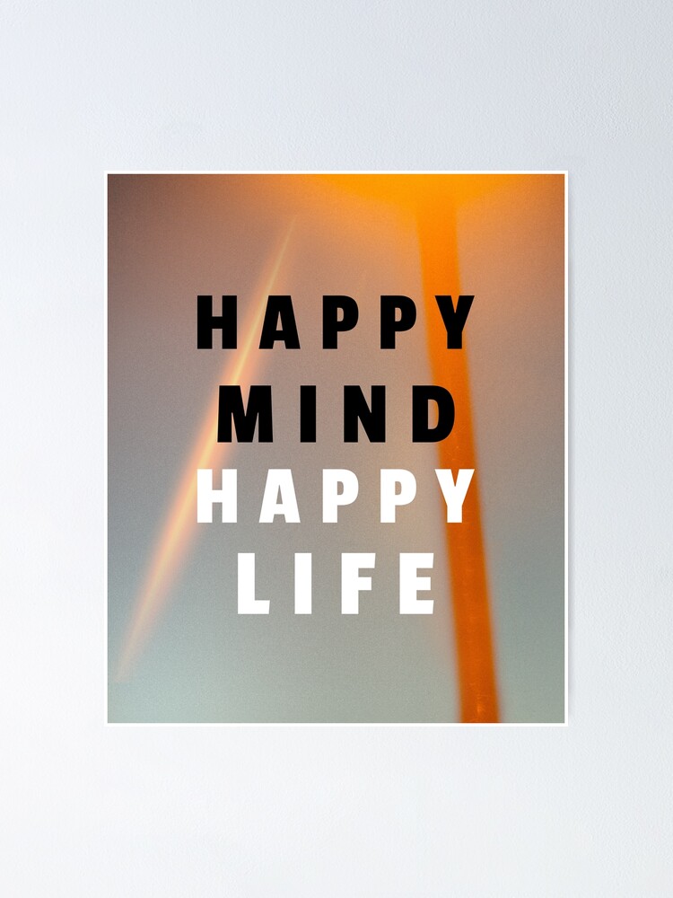 "Happy mind happy life" Poster by TheCasualStore | Redbubble