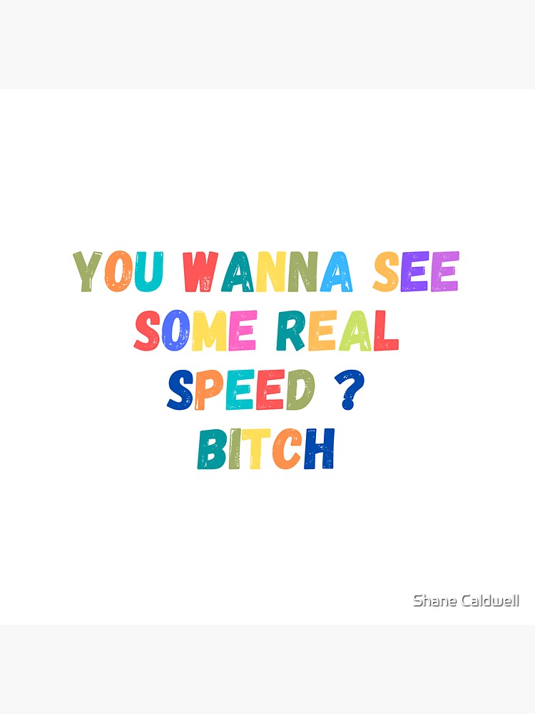 "You Wanna See Some Real Speed? Bitch" Sticker for Sale by ShaneCaldwell | Redbubble