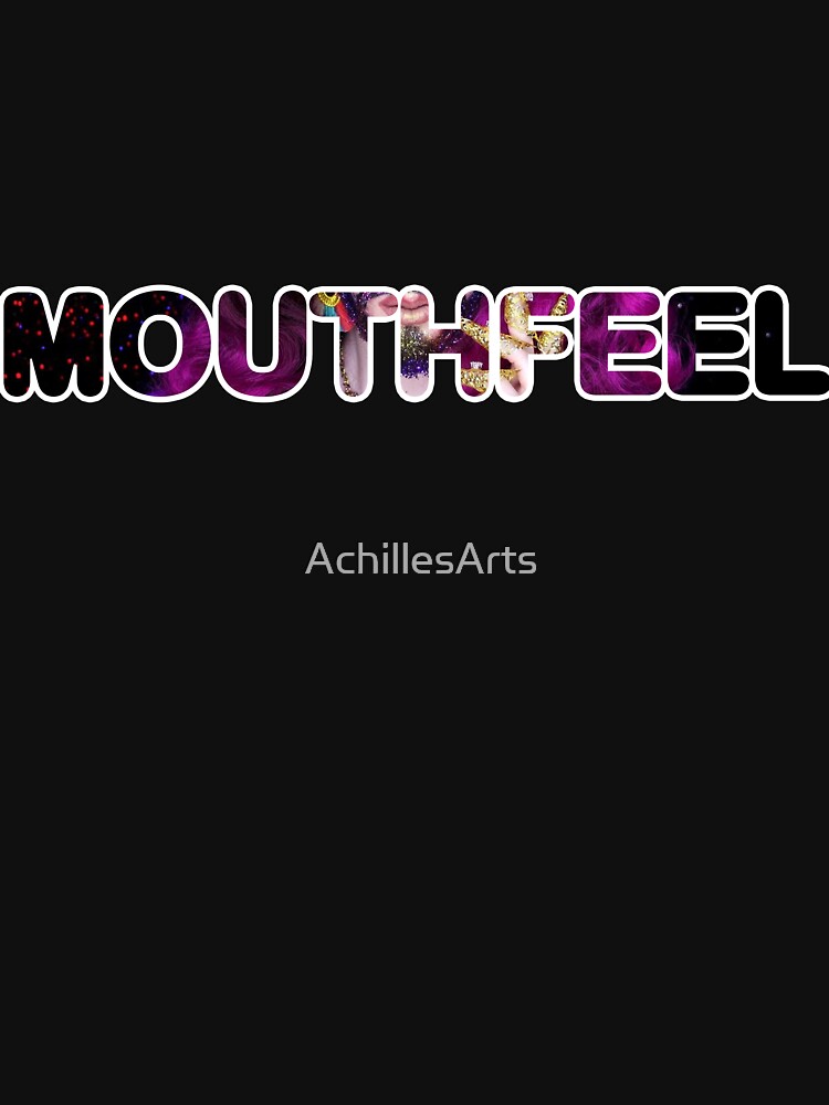 "MOUTHFEEL " T-shirt for Sale by AchillesArts | Redbubble ...