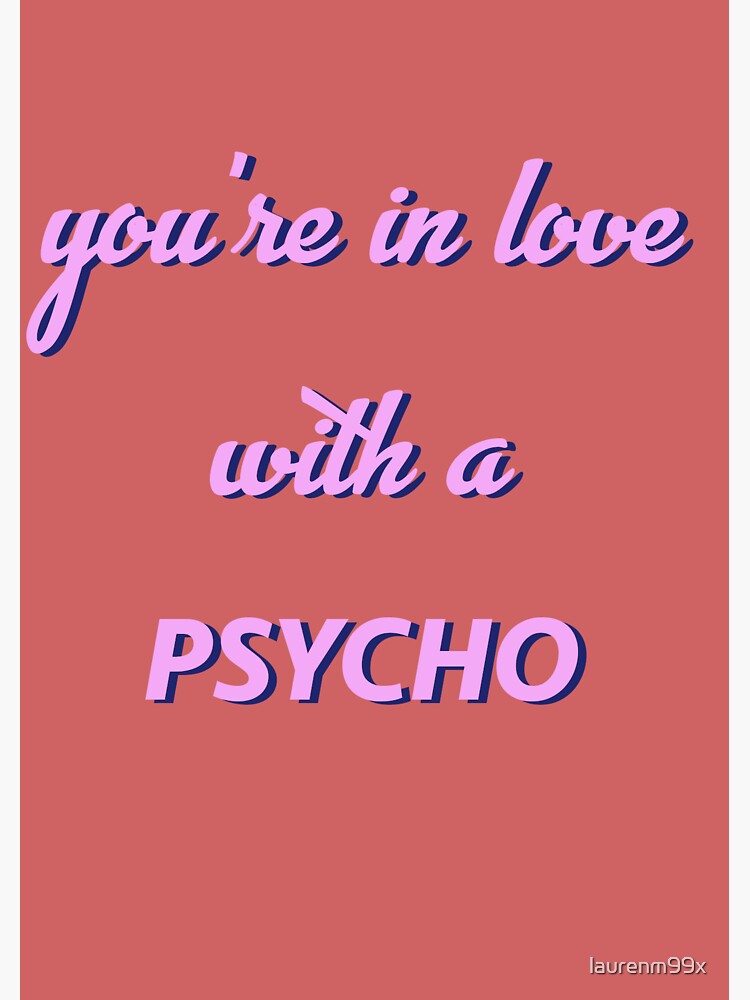 "you're in love with a psycho" Sticker for Sale by laurenm99x | Redbubble