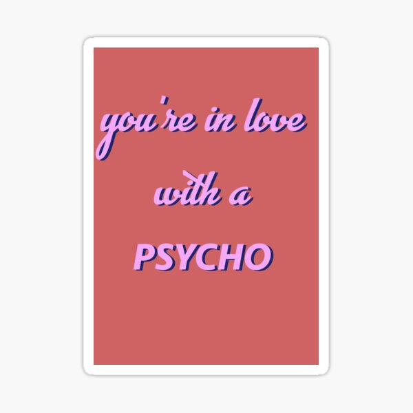 "you're in love with a psycho" Sticker for Sale by laurenm99x | Redbubble