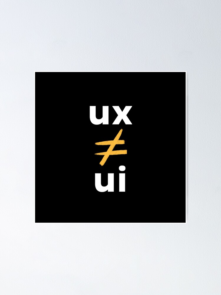 "ux is not ui" Poster by uxuiperu | Redbubble
